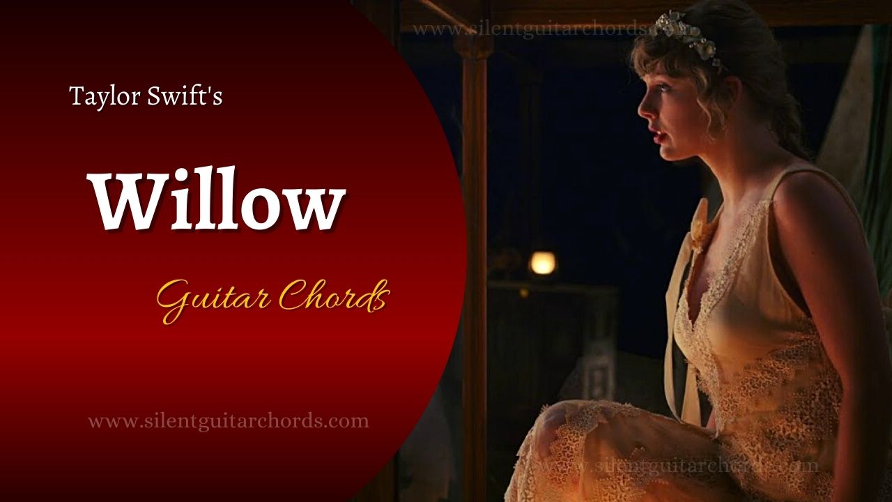 WILLOW Guitar Chords By TAYLOR SWIFT - Silent Guitar