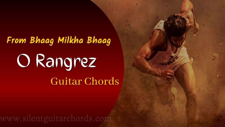 O Rangrez Guitar Chords - Bhaag Milkha Bhaag - Silent Guitar